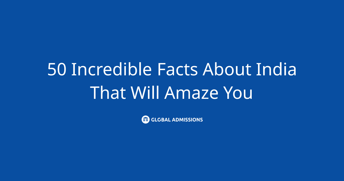 50 Incredible Facts About India That Will Amaze You | Global Admissions