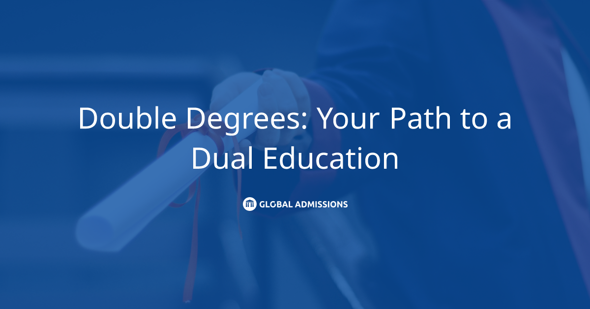 Double Degrees: Your Path to a Dual Education | Global Admissions