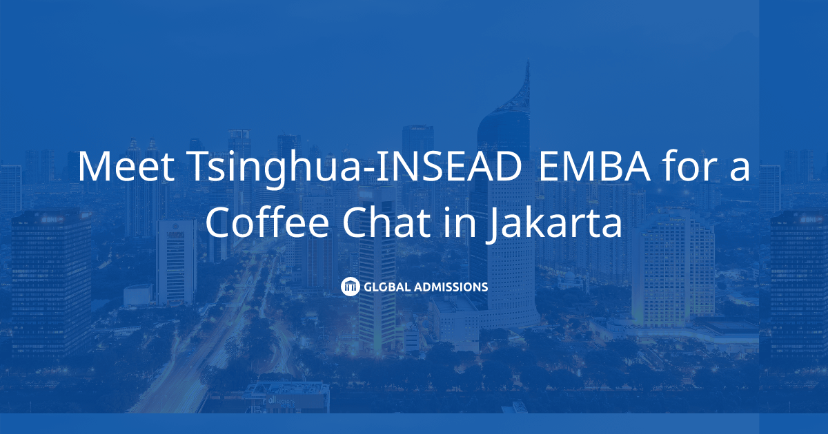 Meet Tsinghua-INSEAD EMBA for a Coffee Chat in Jakarta | Global Admissions