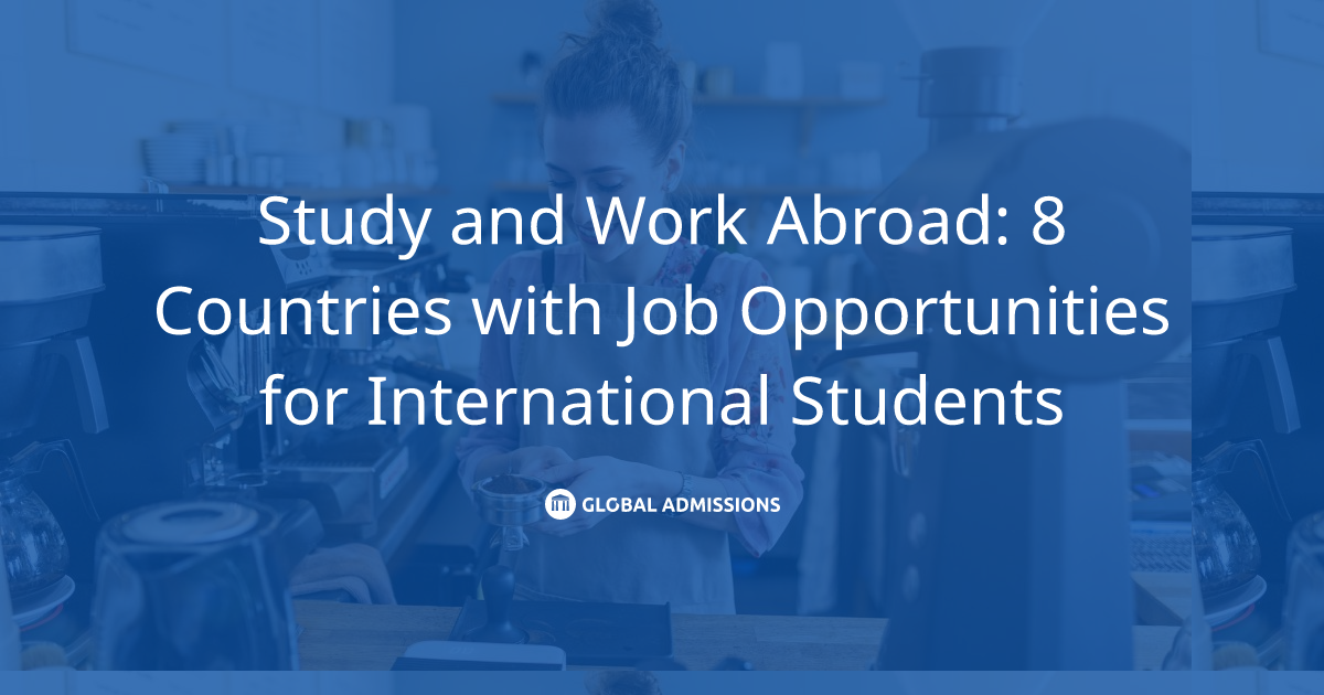 Study and Work Abroad: 8 Countries with Job Opportunities for International Students | Global ...