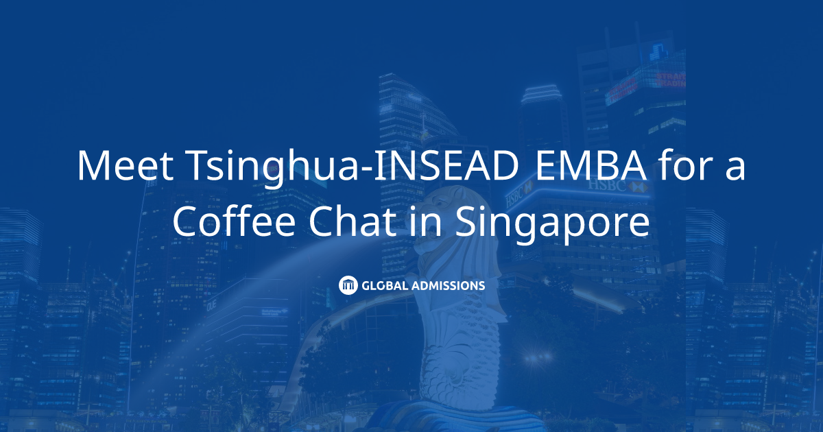 Meet Tsinghua-INSEAD EMBA for a Coffee Chat in Singapore | Global ...