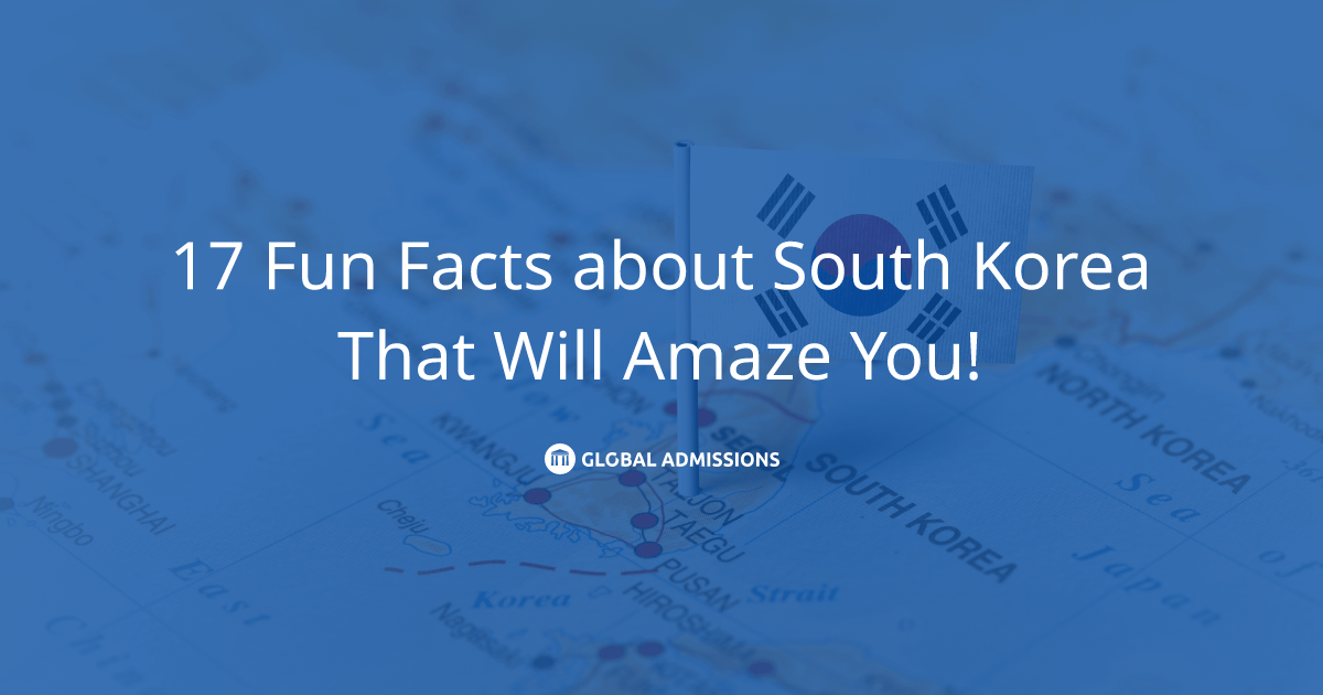 17 Fun Facts about South Korea That Will Amaze You! | Global Admissions