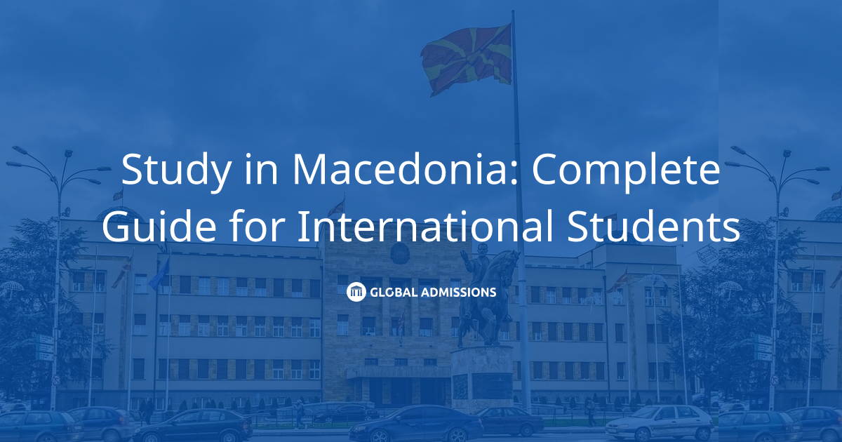 Study in Macedonia: Complete Guide for International Students | Global Admissions