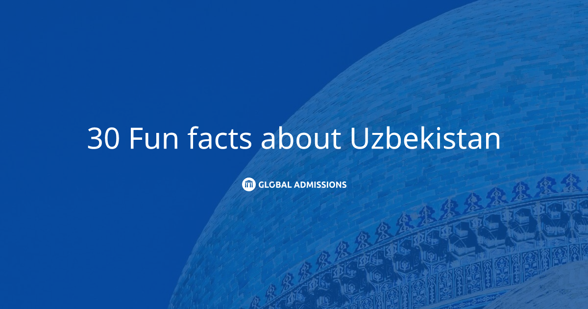 30 Fun facts about Uzbekistan | Global Admissions