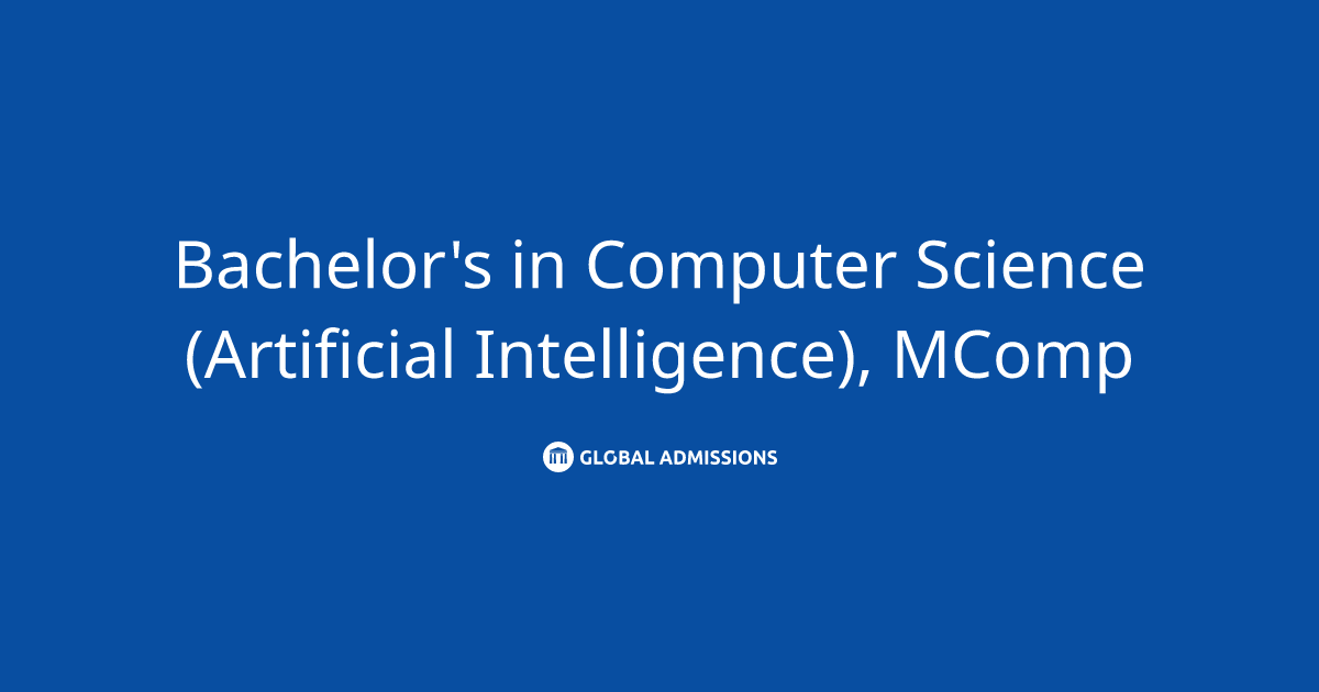 Bachelor's in Computer Science (Artificial Intelligence), MComp at The University of Sheffield ...