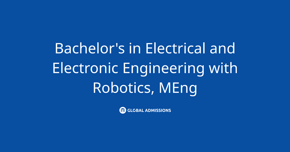 Bachelor's in Electrical and Electronic Engineering with Robotics, MEng at University of ...