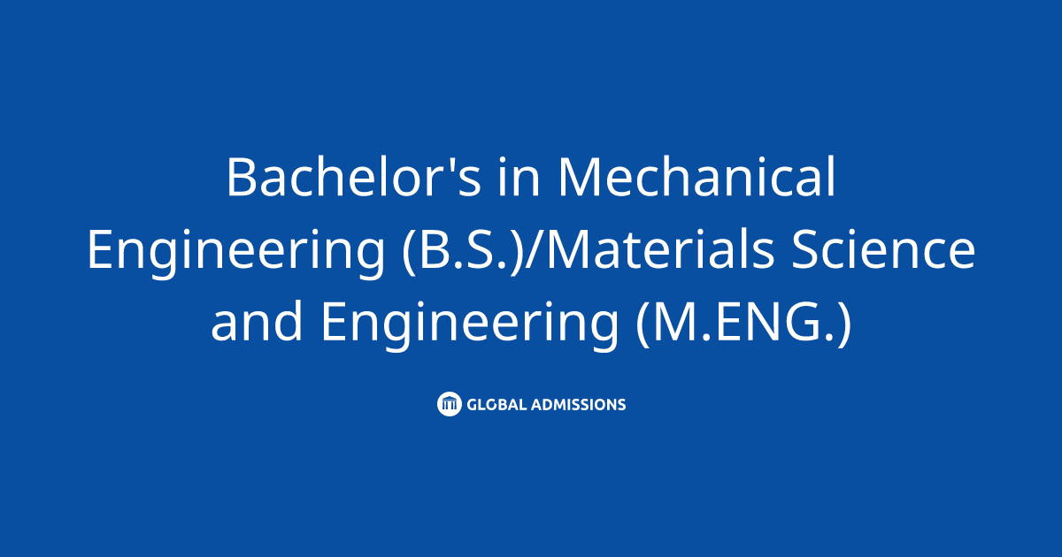 Bachelor's in Mechanical Engineering (B.S.)/Materials Science and Engineering (M.ENG.) at ...