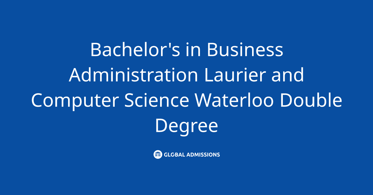 Bachelor's in Business Administration Laurier and Computer Science Waterloo Double Degree at ...