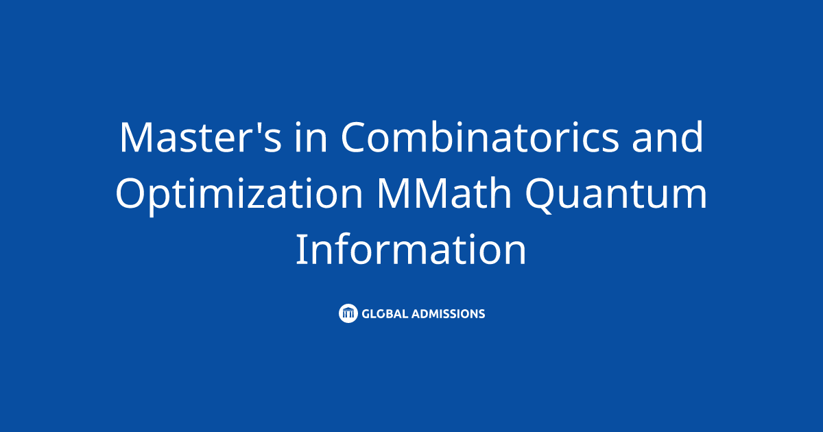 Master's in Combinatorics and Optimization MMath Quantum Information at University of Waterloo ...