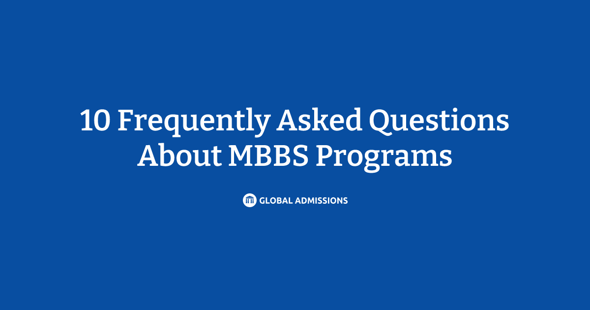 10 Frequently Asked Questions About MBBS Programs | Global Admissions