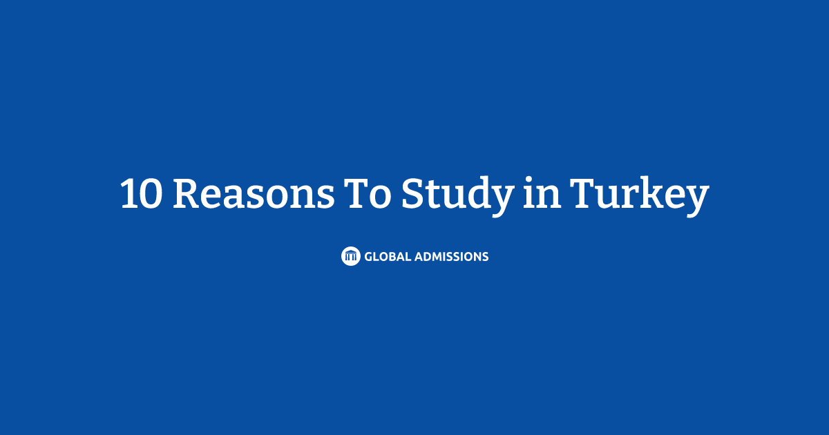 10 Reasons To Study in Turkey | Global Admissions