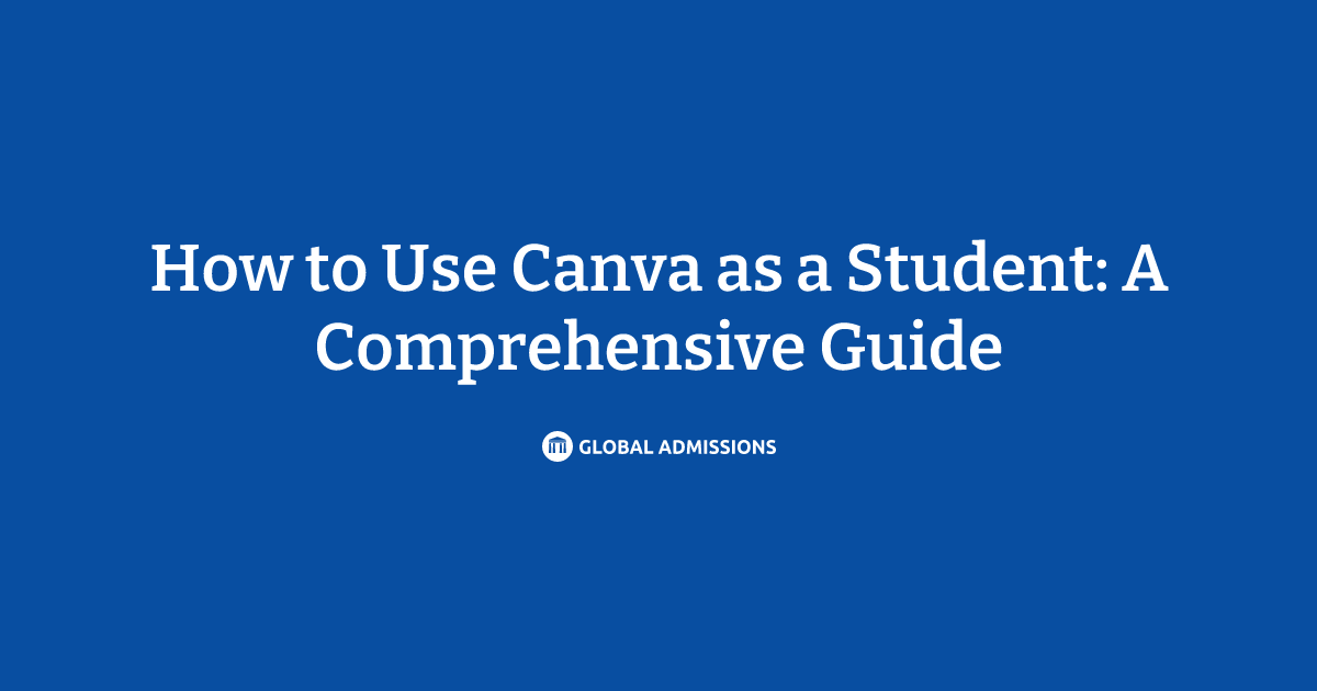 How to Use Canva as a Student: A Comprehensive Guide | Global Admissions