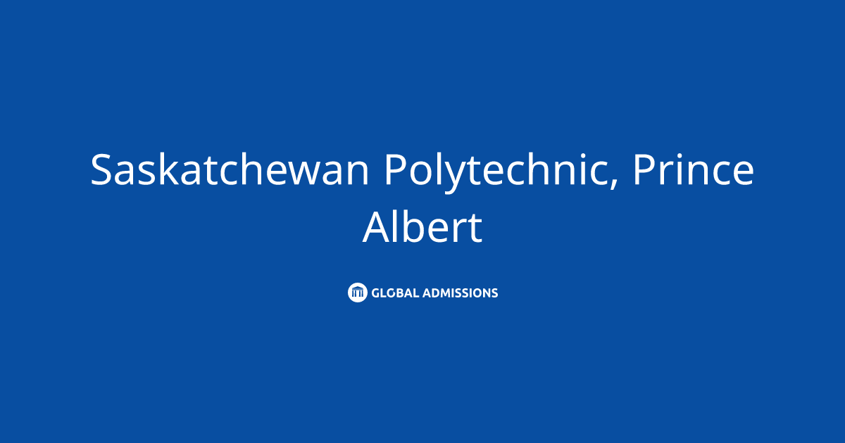 Saskatchewan Polytechnic, Prince Albert Admissions | Global Admissions